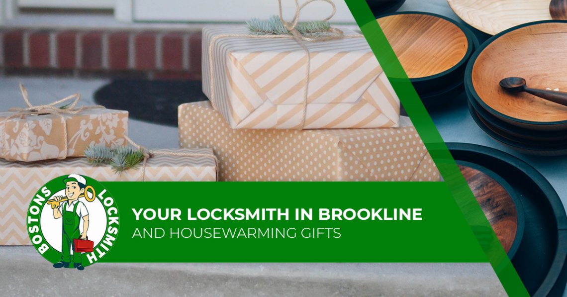 Your Locksmith in Brookline and Housewarming Gifts | Bostons Locksmith